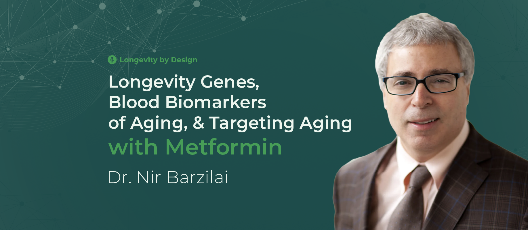 Longevity Genes, Blood Biomarkers of Aging, & Targeting Aging with Metformin with Dr. Nir Barzilai